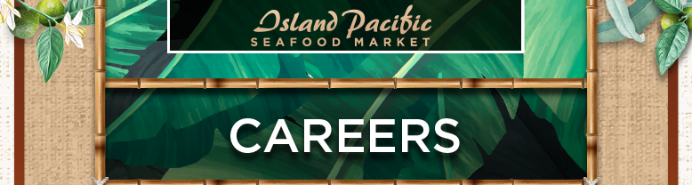 Careers – Island Pacific Seafood Market