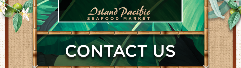Contact – Island Pacific Seafood Market