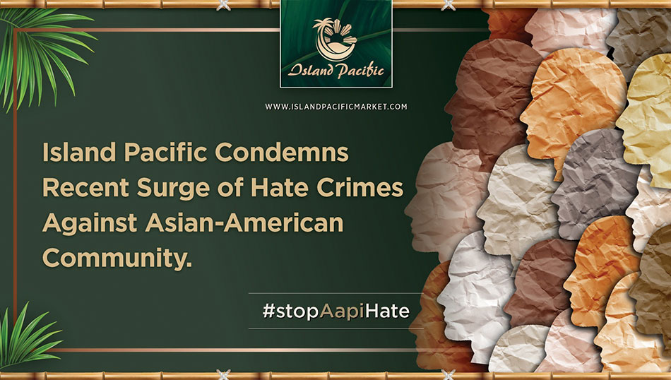 Island Pacific Condemns Anti-Asian Hate Crimes | Stand United